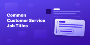 17 Most Common Customer Service Job Titles (SaaS & Tech) - Supportman