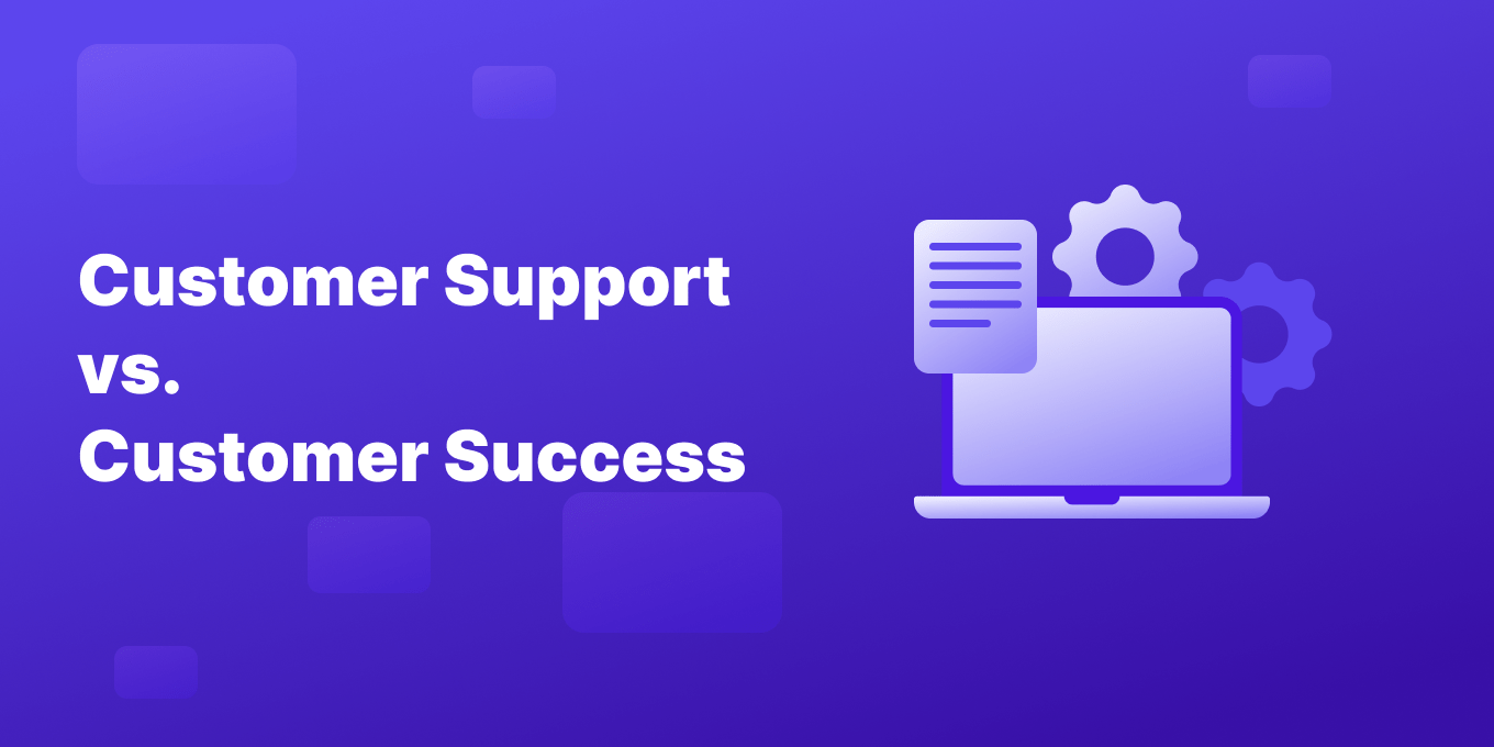 Customer Support vs. Customer Success: What Are The Differences ...